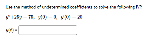 Solved Use the method of undetermined coefficients to solve | Chegg.com