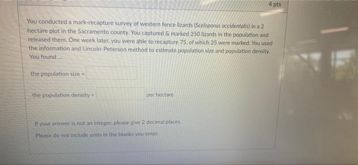 Solved 4 pts You conducted a mark-recapture survey of | Chegg.com