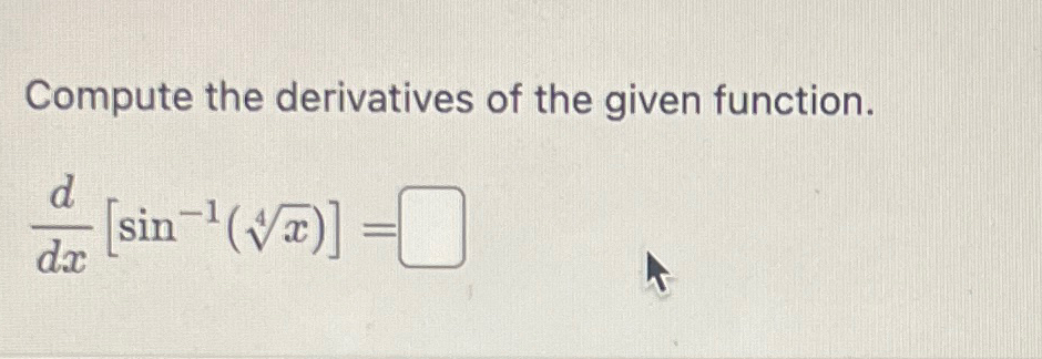 Solved Compute the derivatives of the given | Chegg.com