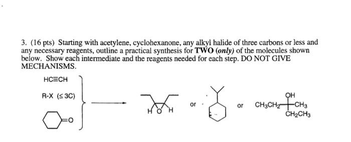 Solved 3. (16 pts) Starting with acetylene, cyclohexanone, | Chegg.com