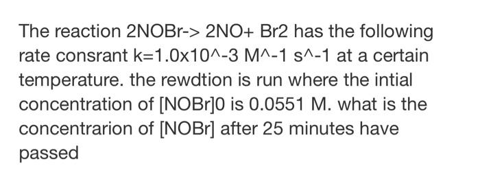 Solved The reaction 2NOBr-> 2NO+ Br2 has the following rate | Chegg.com