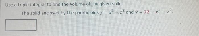 Solved Use a triple integral to find the volume of the given | Chegg.com