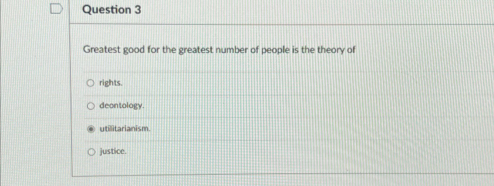 Solved Question 3Greatest good for the greatest number of | Chegg.com