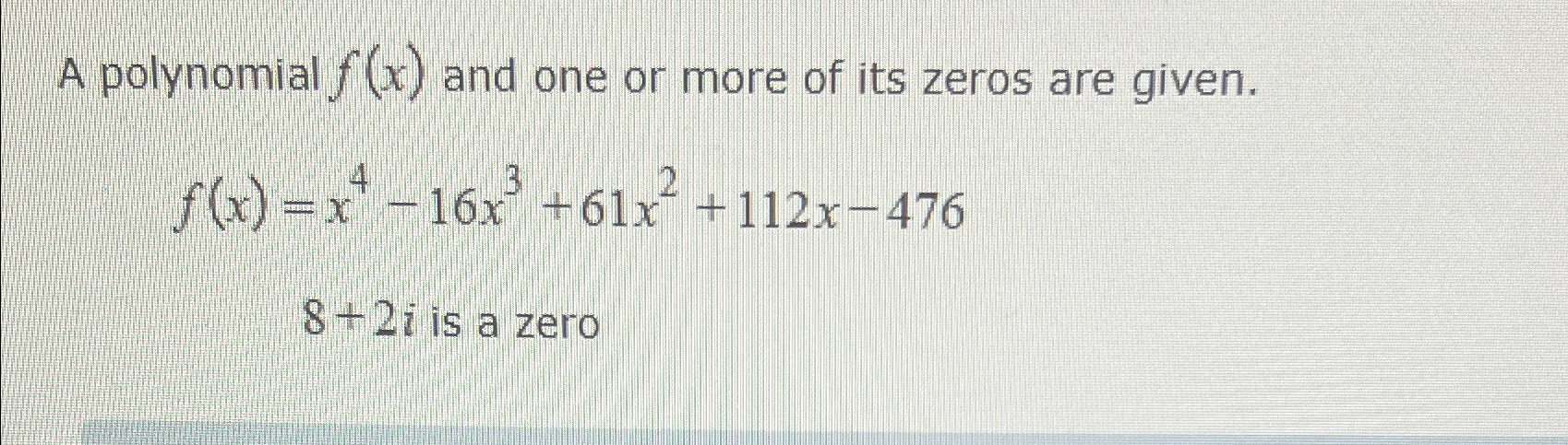 Solved A polynomial f(x) ﻿and one or more of its zeros are | Chegg.com