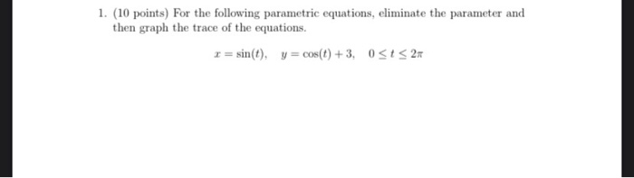Solved 1. (10 points) For the following parametric | Chegg.com