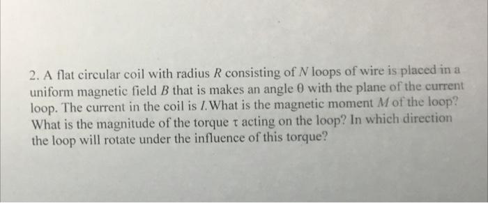 Solved 2. A flat circular coil with radius R consisting of N | Chegg.com