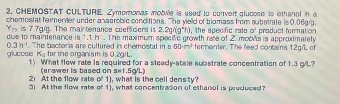 Solved 2. CHEMOSTAT CULTURE. Zymomonas mobilis is used to | Chegg.com
