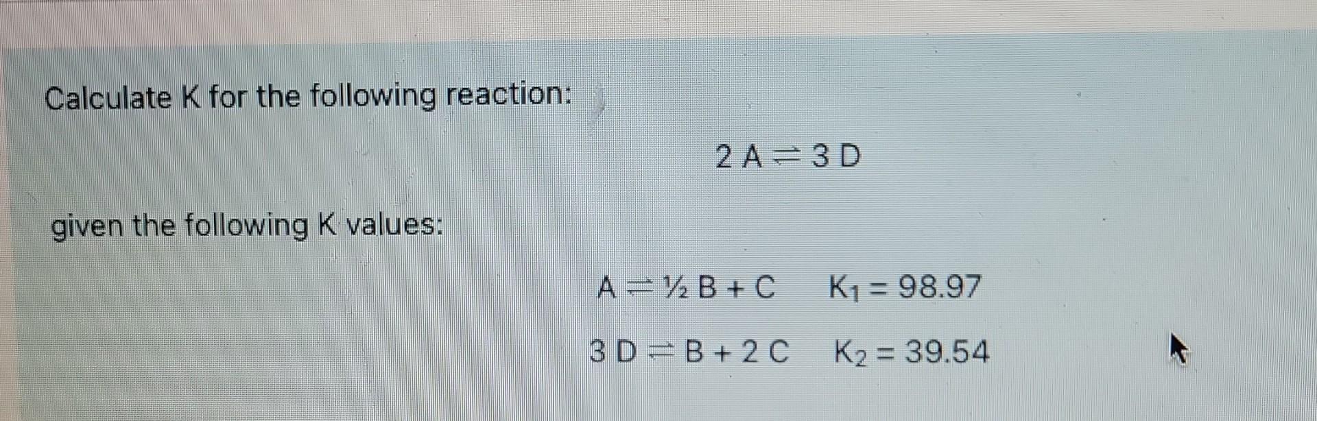 Solved Calculate K for the following reaction: given the | Chegg.com