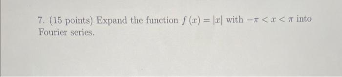 Solved 7. (15 points) Expand the function f(x)=∣x∣ with −π | Chegg.com