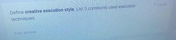 Define creative execution style. List 3 commonly used | Chegg.com