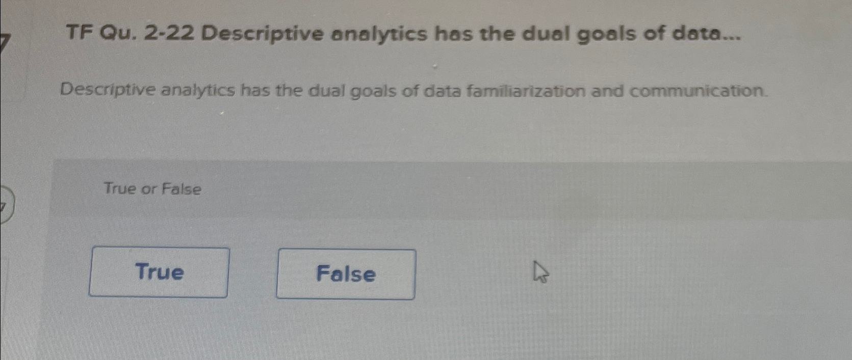 Solved TF Qu. 2-22 ﻿Descriptive analytics has the dual goals | Chegg.com
