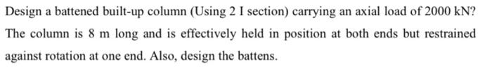 Solved Design a battened built-up column (Using 2 1 section) | Chegg.com