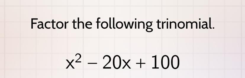Solved Factor the following trinomial.x2-20x+100 | Chegg.com