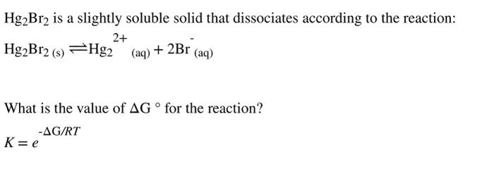 Solved Hg2Br2 is a slightly soluble solid that dissociates | Chegg.com