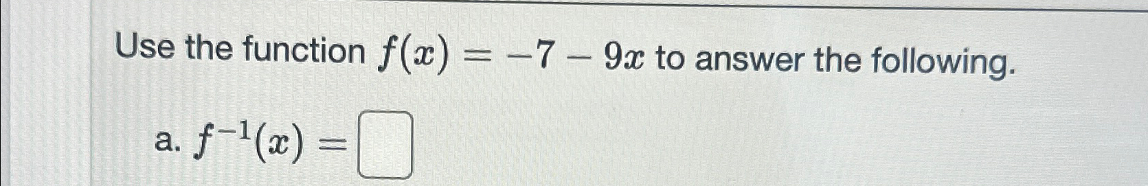 Solved Use the function f(x)=-7-9x ﻿to answer the | Chegg.com