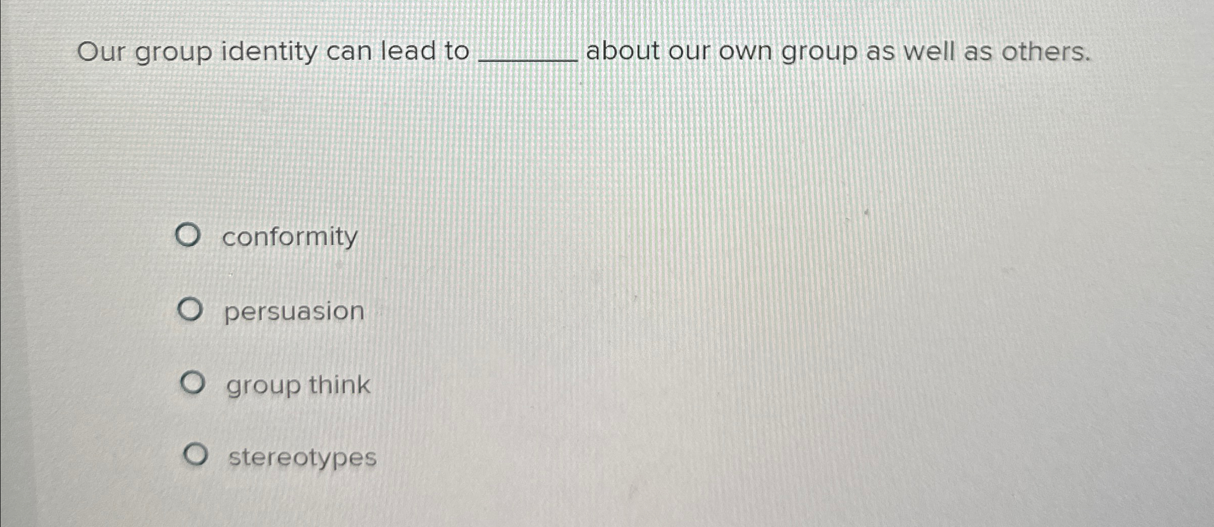 Solved Our group identity can lead to about our own group as | Chegg.com