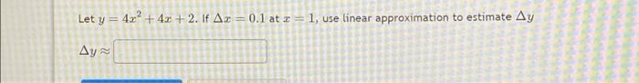 Solved Let y = 4x2 + 4x + 2. If Δz = 0.1 at x = 1, use | Chegg.com