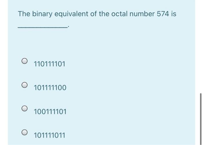 Solved The binary equivalent of the octal number 574 is | Chegg.com