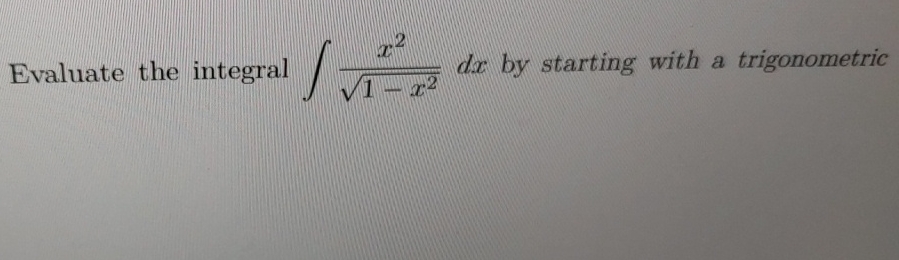 Solved Evaluate the integral ∫﻿﻿x21-x22dx ﻿by starting with | Chegg.com