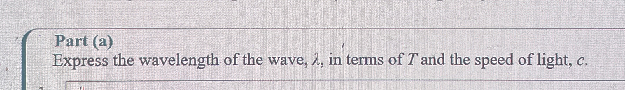 Solved Part (a)Express the wavelength of the wave, λ, ﻿in | Chegg.com