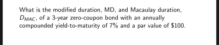 Solved What is the modified duration, MD, and Macaulay | Chegg.com