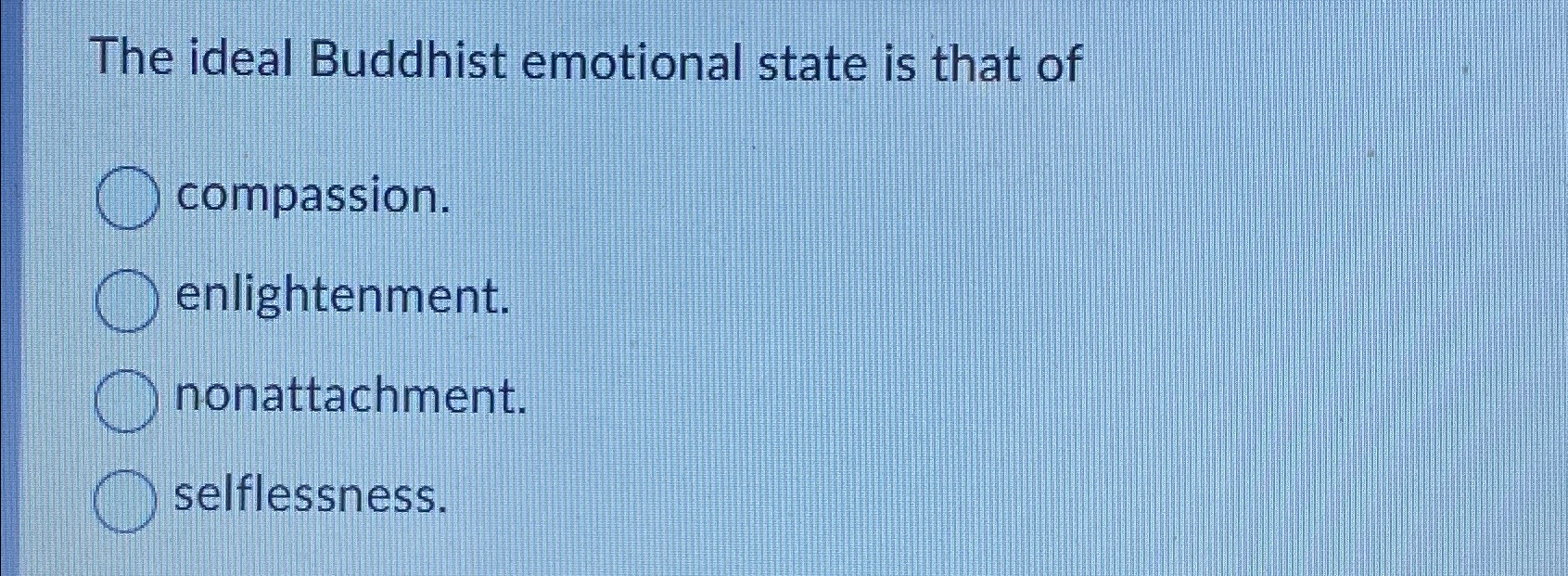 Solved The ideal Buddhist emotional state is that | Chegg.com
