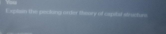 Solved Eplain the pecing order theory of capital struetre | Chegg.com