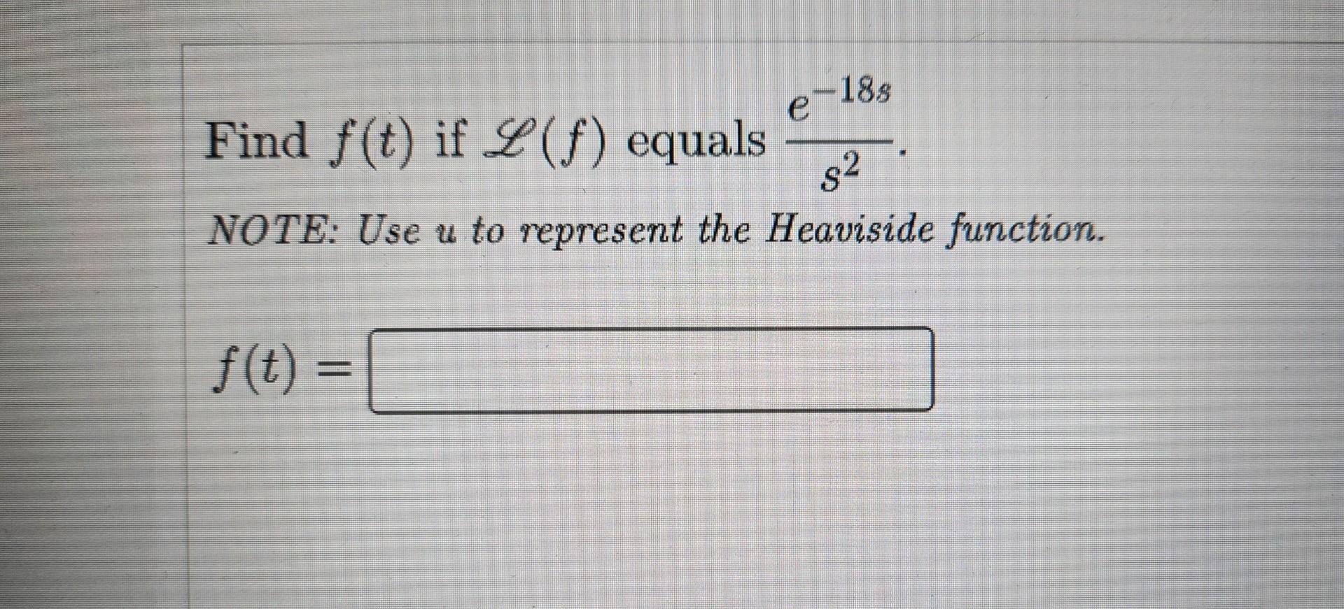 Solved Find f(t) if L(f) equals s2e−18s NOTE: Use u to | Chegg.com
