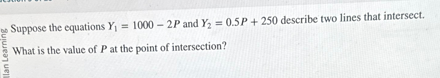 Solved Suppose the equations Y1=1000-2P ﻿and Y2=0.5P+250 | Chegg.com