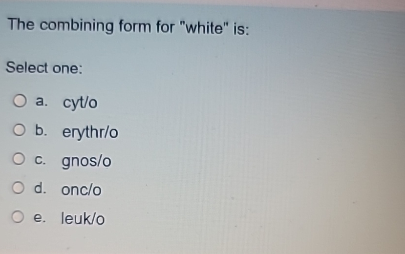 Solved The combining form for "white" is:Select one:a. | Chegg.com