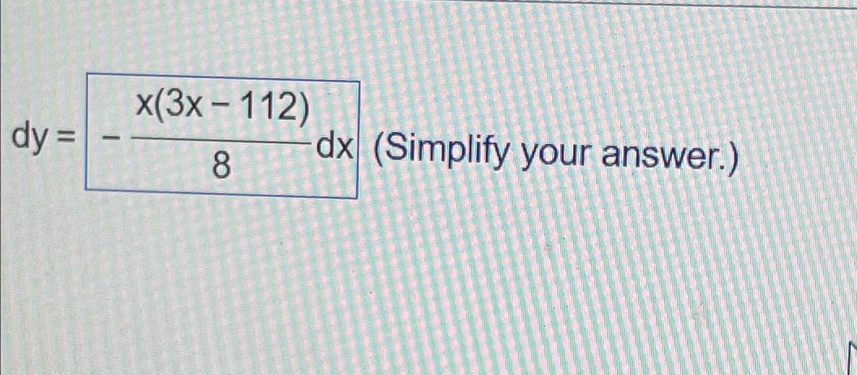 Solved dy=-x(3x-112)8dx (Simplify your answer.) | Chegg.com