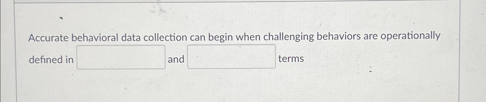 Solved Accurate behavioral data collection can begin when | Chegg.com