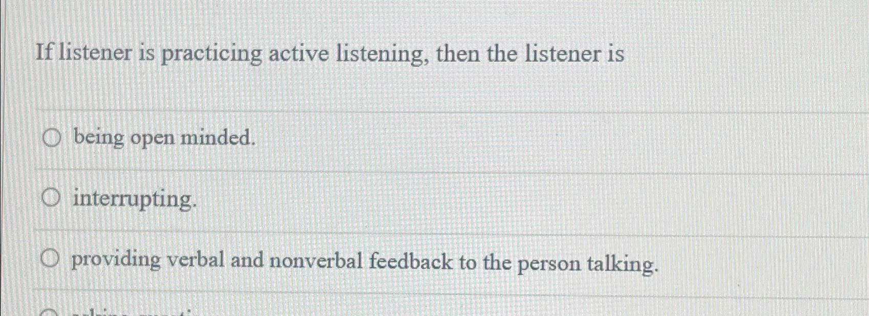 Solved If listener is practicing active listening, then the | Chegg.com