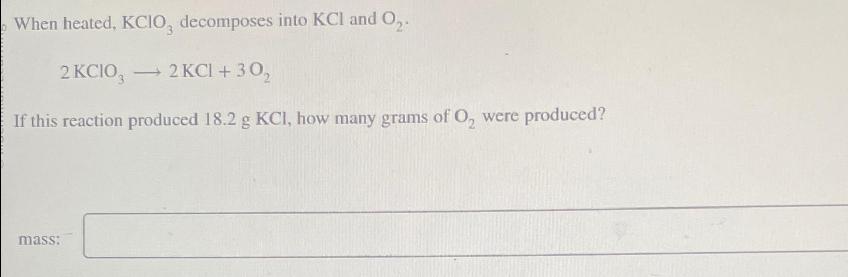 Solved When heated, KClO_(3) decomposes into KCl and | Chegg.com