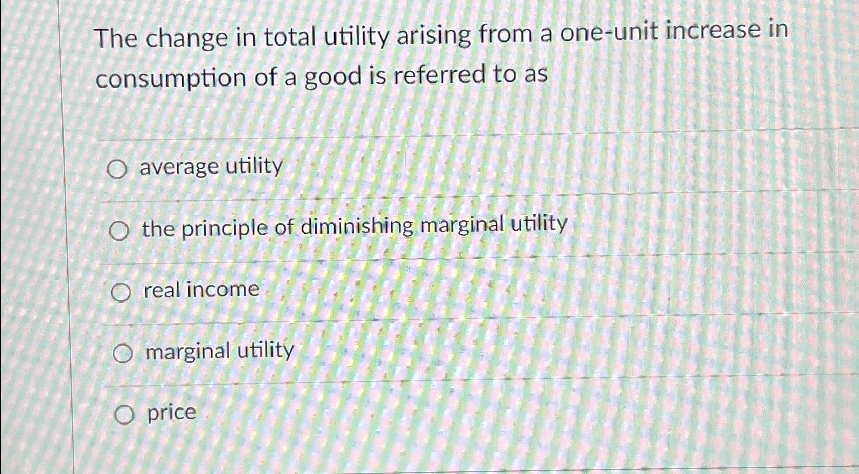 Solved The change in total utility arising from a one-unit | Chegg.com