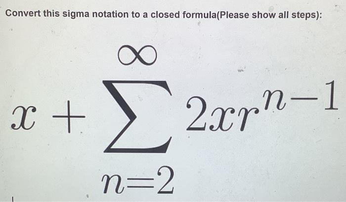 Solved Convert this sigma notation to a closed | Chegg.com
