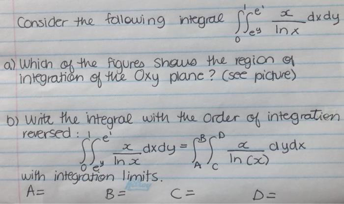 Solved C Consider the following integral soos dxdy ey Inx a) | Chegg.com