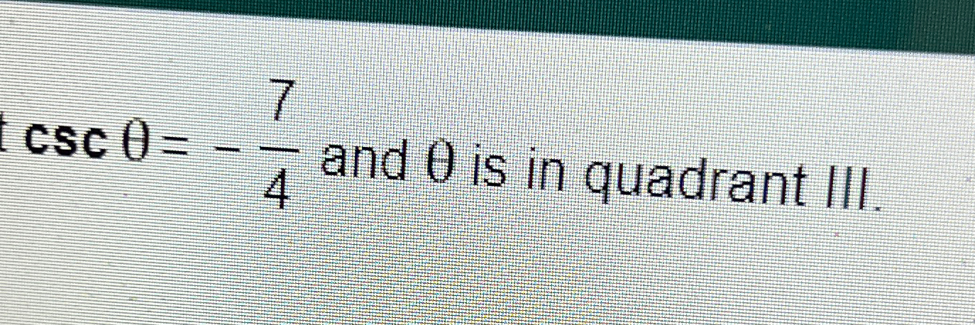 Solved cscθ=-74 ﻿and θ ﻿is in quadrant III. | Chegg.com