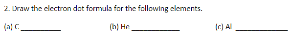 Solved Draw the electron dot formula for the following | Chegg.com