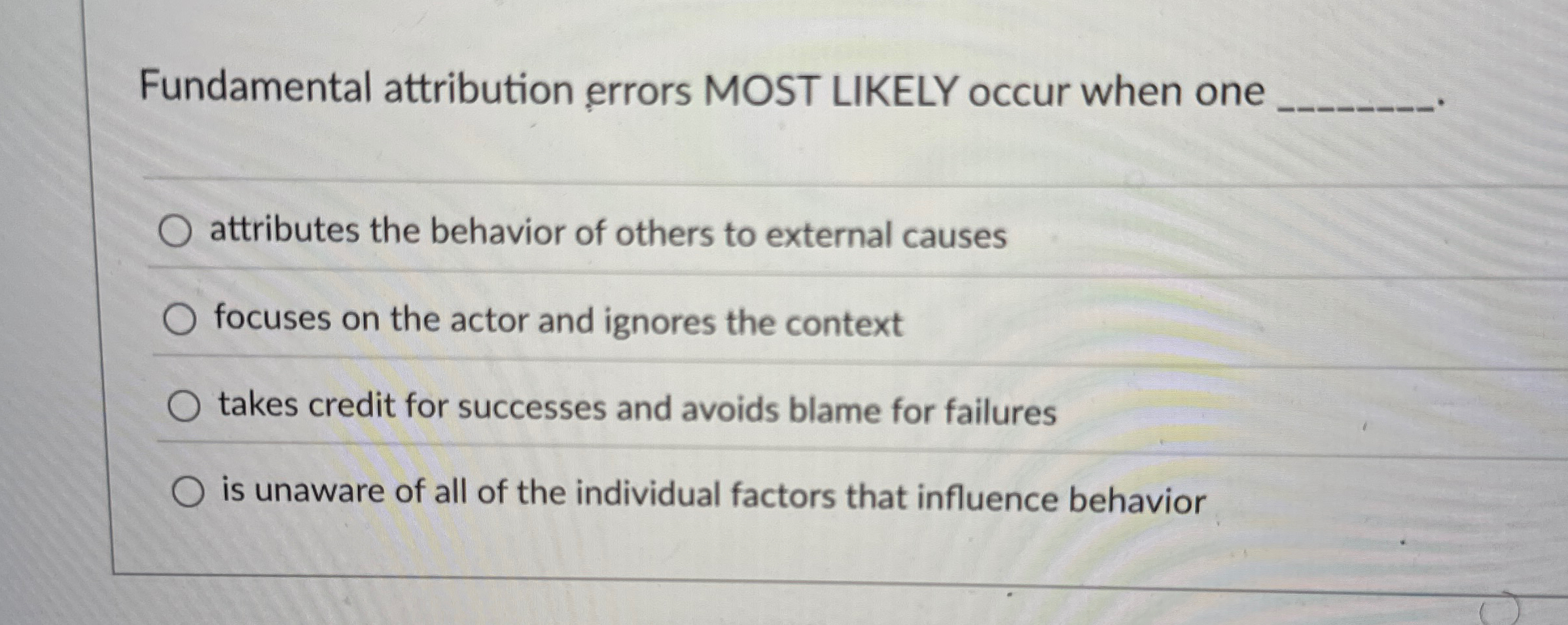 Solved Fundamental attribution errors MOST LIKELY occur when | Chegg.com