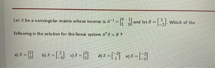 Solved Let A be a nonsingular matrix whose inverse is | Chegg.com