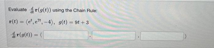 Solved Evaluate dtdr(g(t)) using the Chain Rule: | Chegg.com