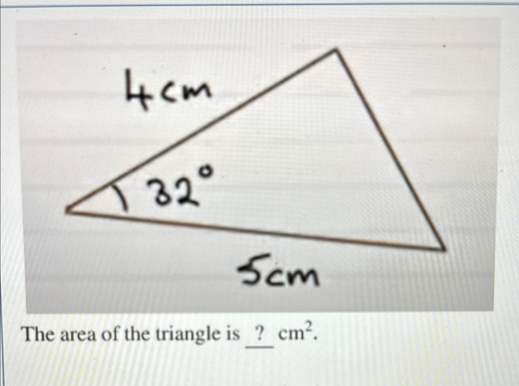 Solved The area of the triangle is ? cm2. | Chegg.com
