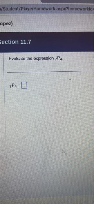 Solved Evaluate the expression 7P4. 7P4= | Chegg.com