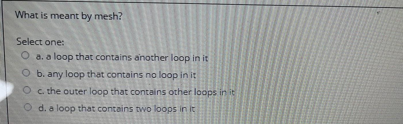 Solved What is meant by mesh? Select one: a. a loop that | Chegg.com