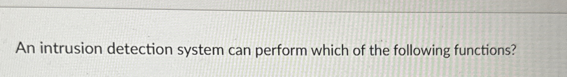 Solved An intrusion detection system can perform which of | Chegg.com