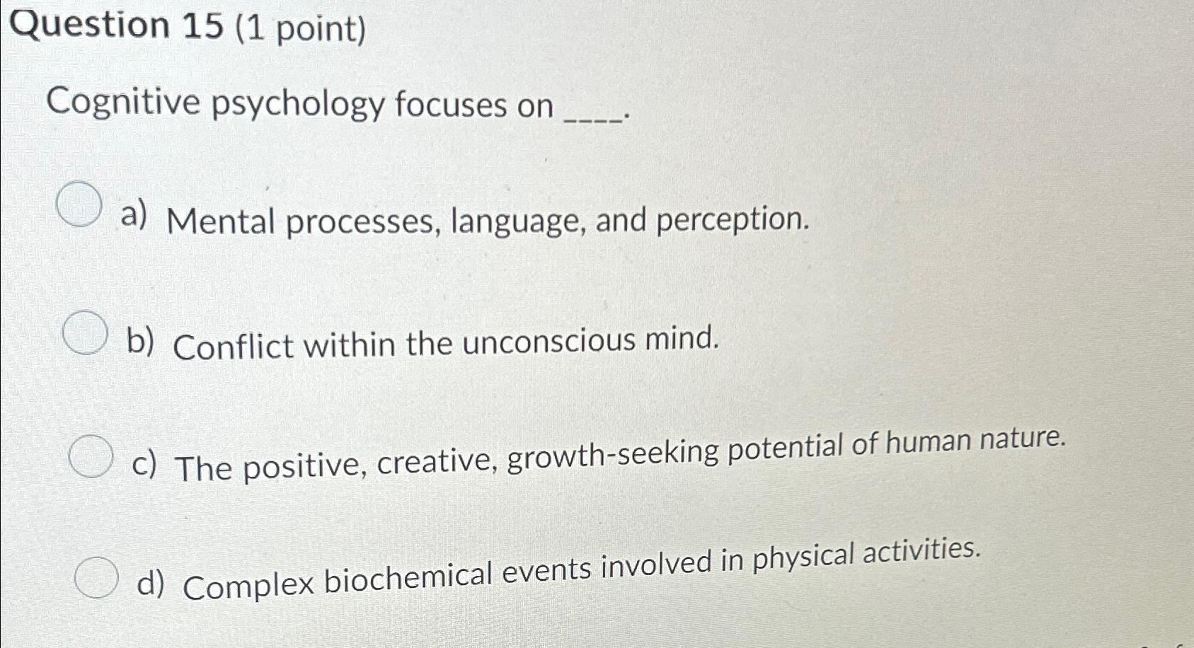 Solved Question 15 (1 ﻿point)Cognitive psychology focuses | Chegg.com