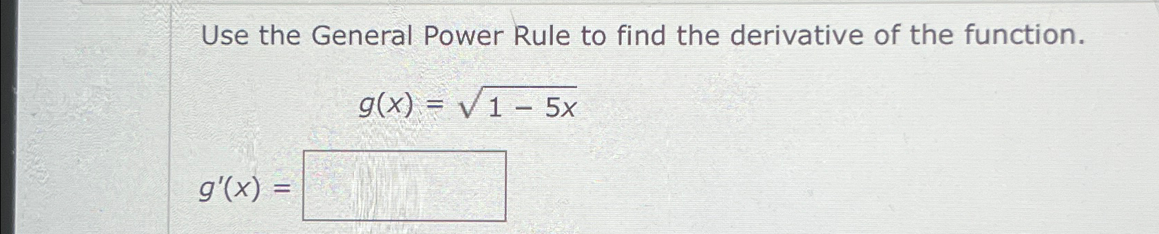 Solved Use the General Power Rule to find the derivative of | Chegg.com