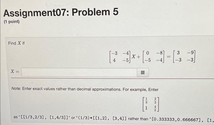 Solved Assignment07: Problem 5 (1 point) Find X if X+ 3 -3 | Chegg.com