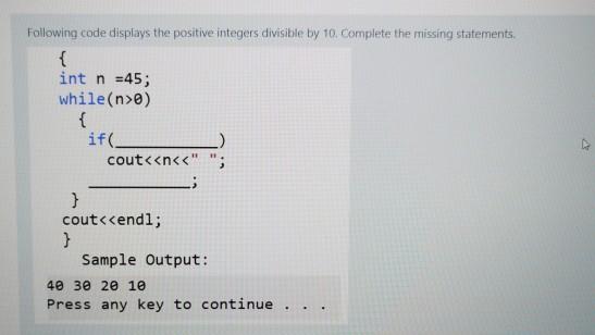 Solved Following code displays the positive integers | Chegg.com